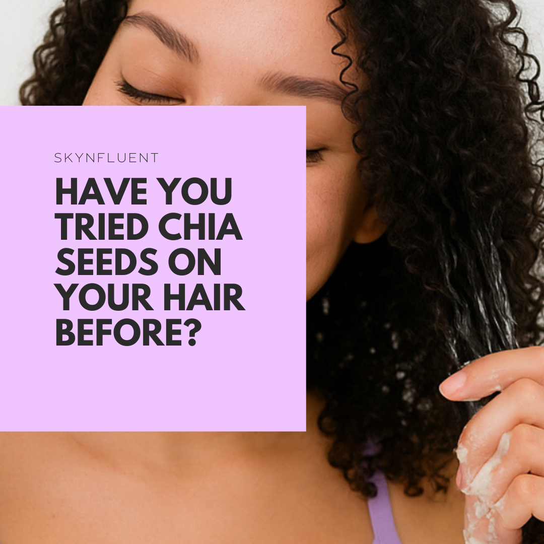 Have you tried Chia Seeds on Your Hair Before? – SKYN FLUENT